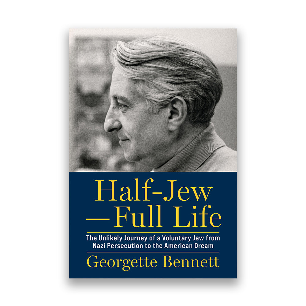 Half-Jew—Full Life: The Unlikely Journey of a Voluntary Jew from Nazi ...